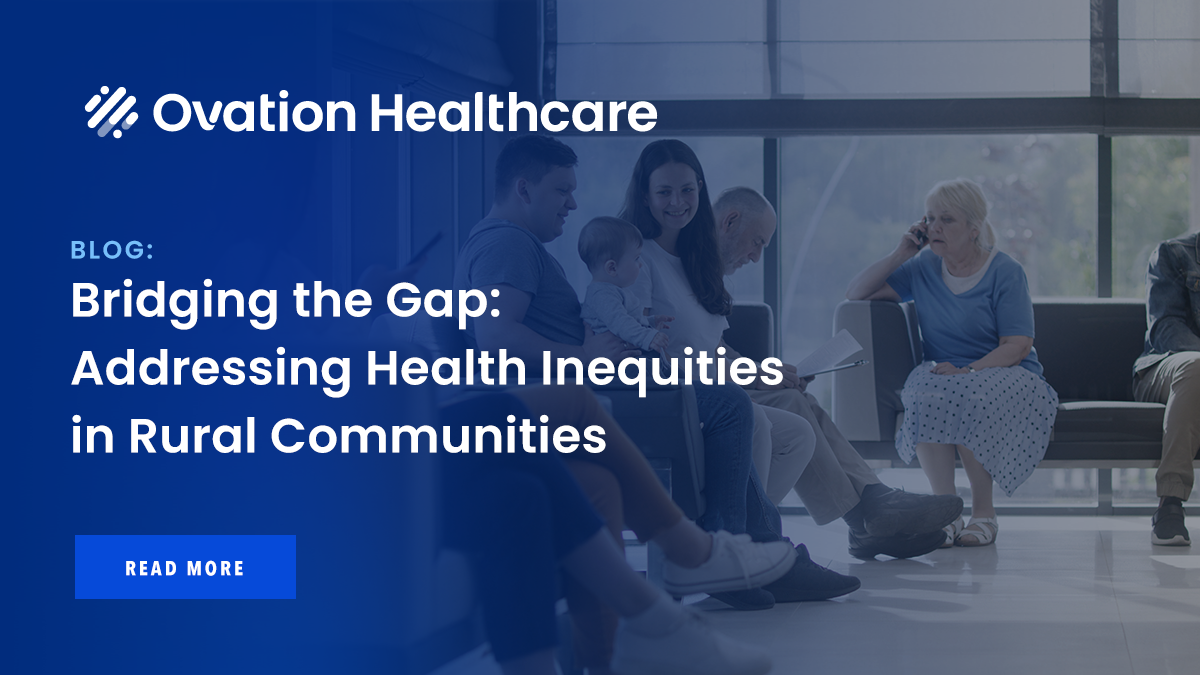 Bridging the Gap: Addressing Health Inequities in Rural Communities - Ovation Healthcare