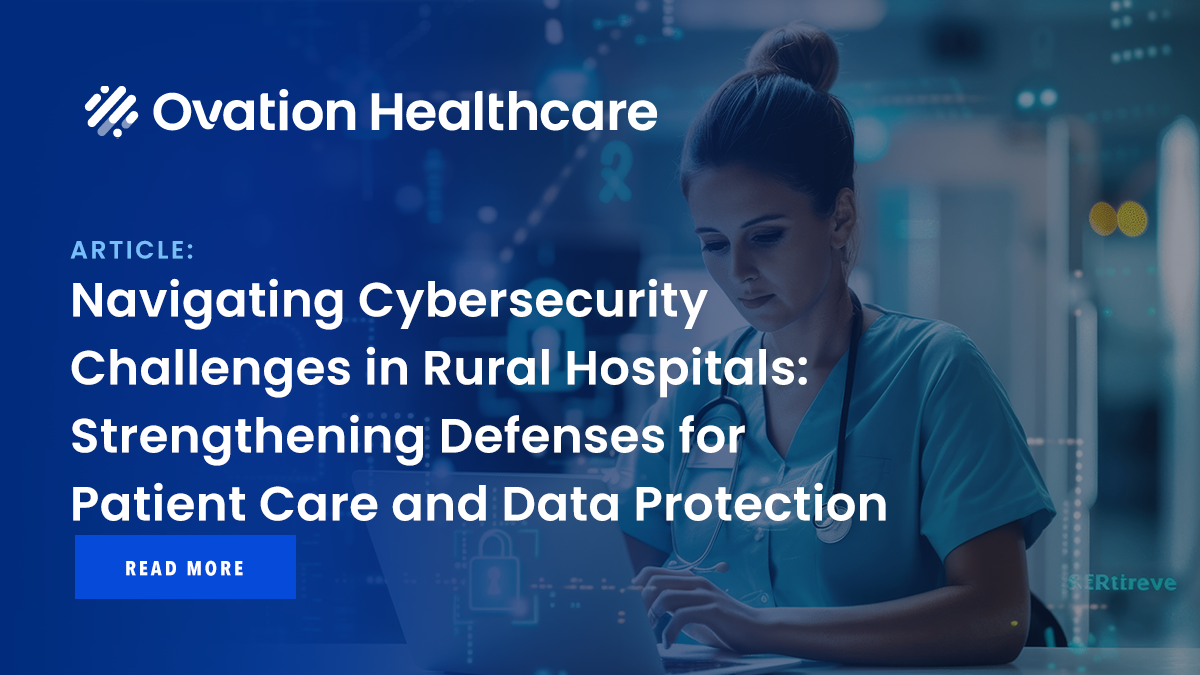 Navigating Cybersecurity Challenges in Rural Hospitals: Strengthening ...